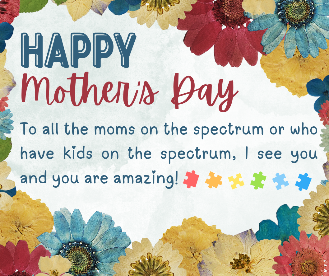 Mother’s Day in the Neurodivergent Lane: A Love Letter to Autistic Moms ...